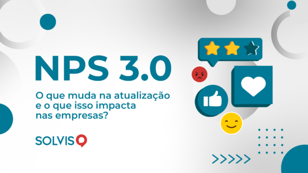 NPS 3.0: o que muda na atualização e o que isso impacta nas empresas?
